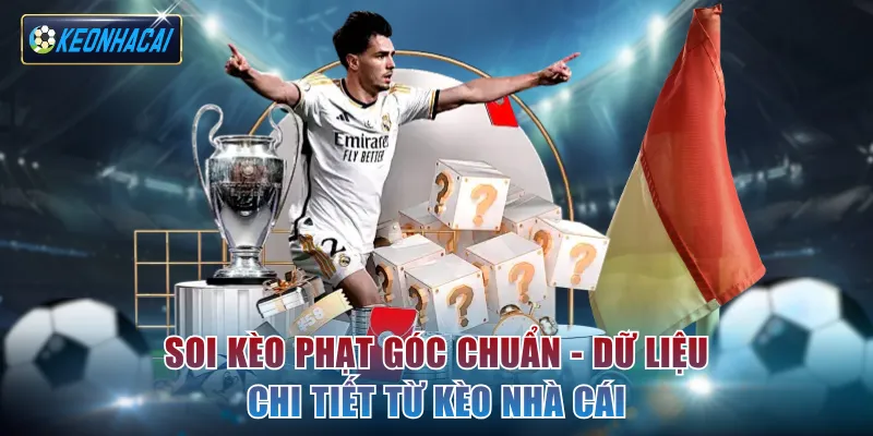 Soi Kèo Phạt Góc Chuẩn - Dữ Liệu Chi Tiết Từ Kèo Nhà Cái